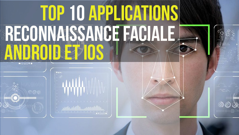 Top 10 applications de reconnaissance faciale pour Android et iOS ...